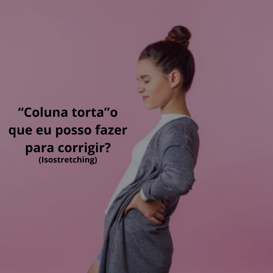 "Coluna torta" o que eu posso fazer para corrigir? - Fisioclínica Caxias